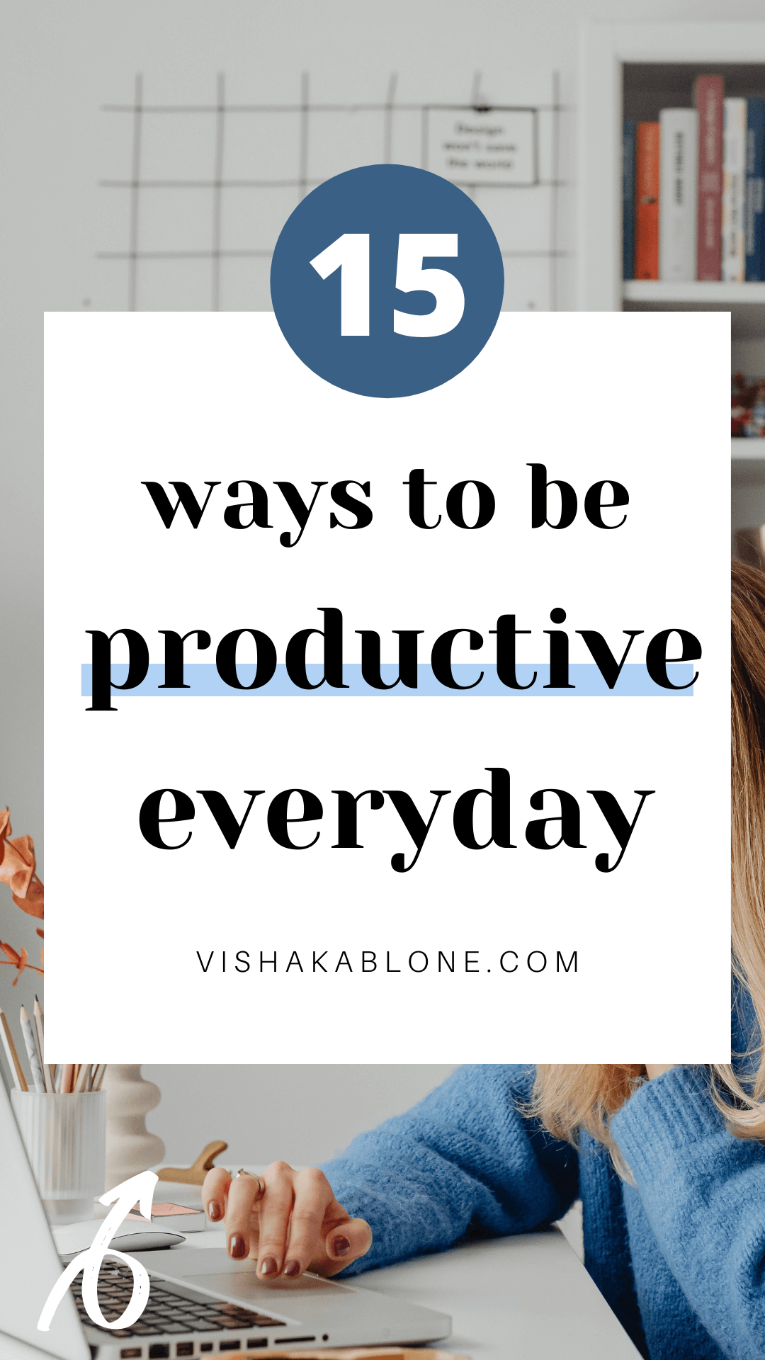 15 ways to be productive everyday - Vishaka Blone