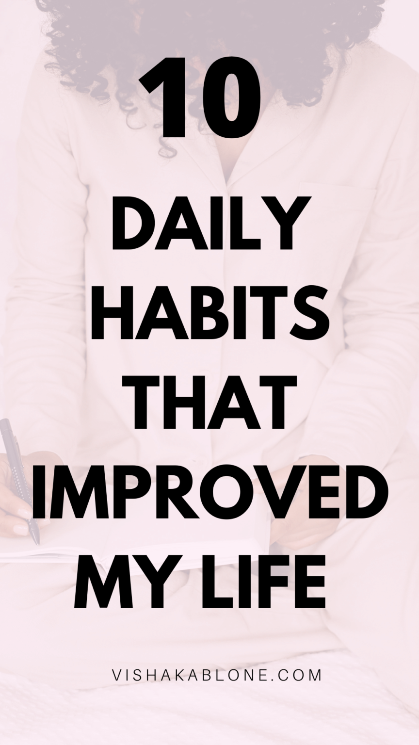 10 daily habits that drastically improved my life - Vishaka Blone