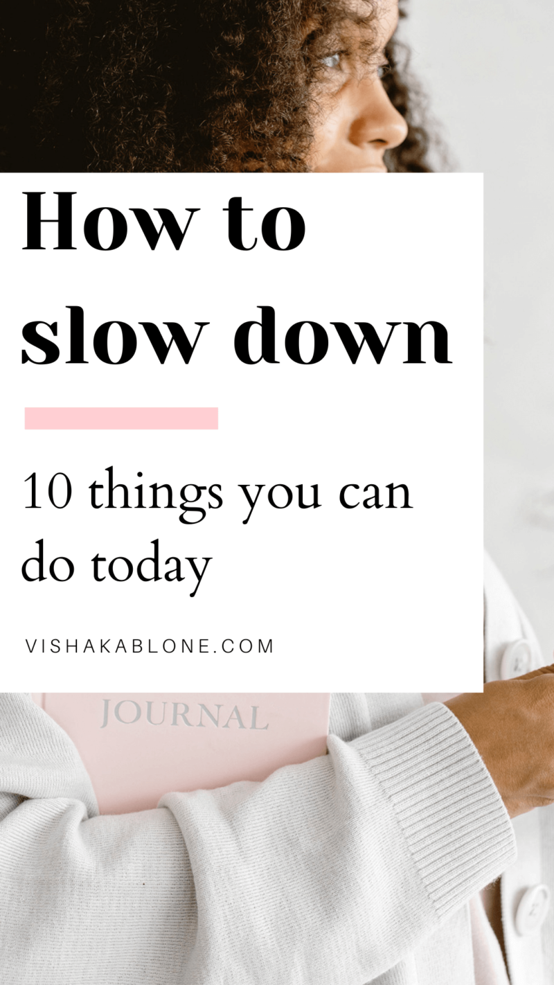 10 things you can do today to slow down - Vishaka Blone