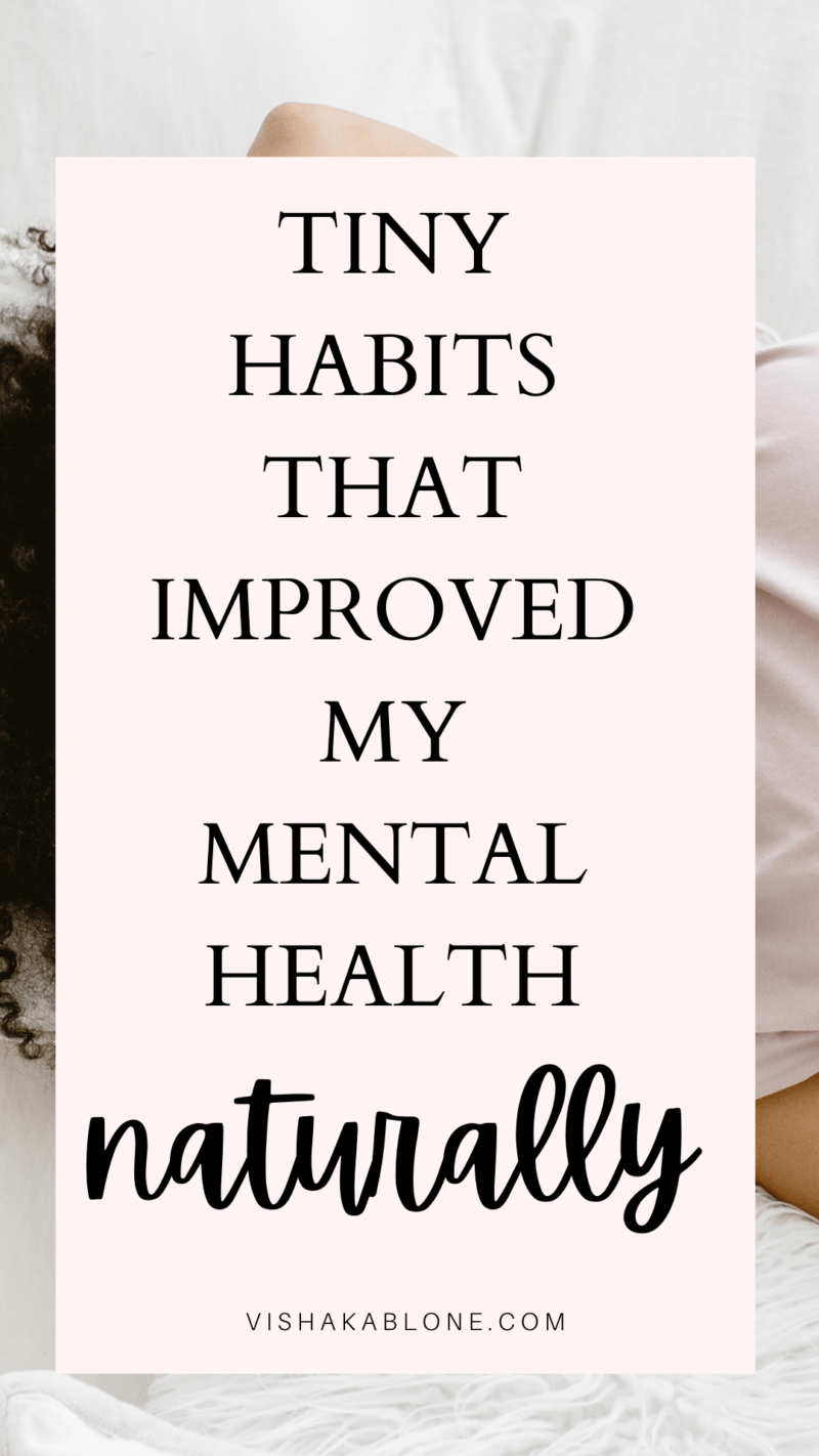 Tiny Habits that improved my mental health naturally - Vishaka Blone