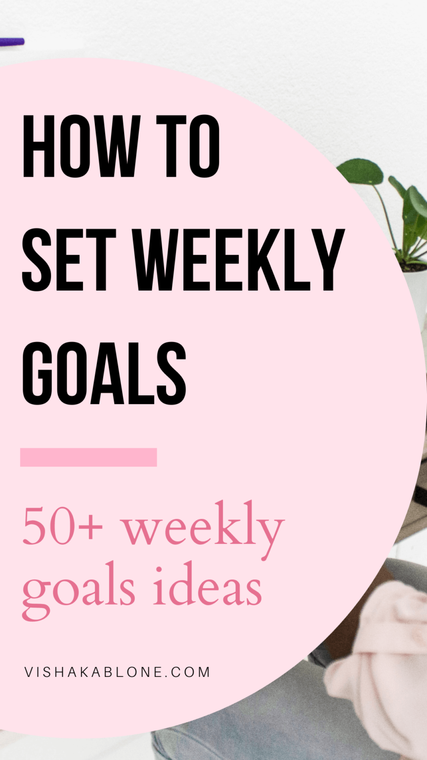 How to set weekly goals and crush it - Vishaka Blone