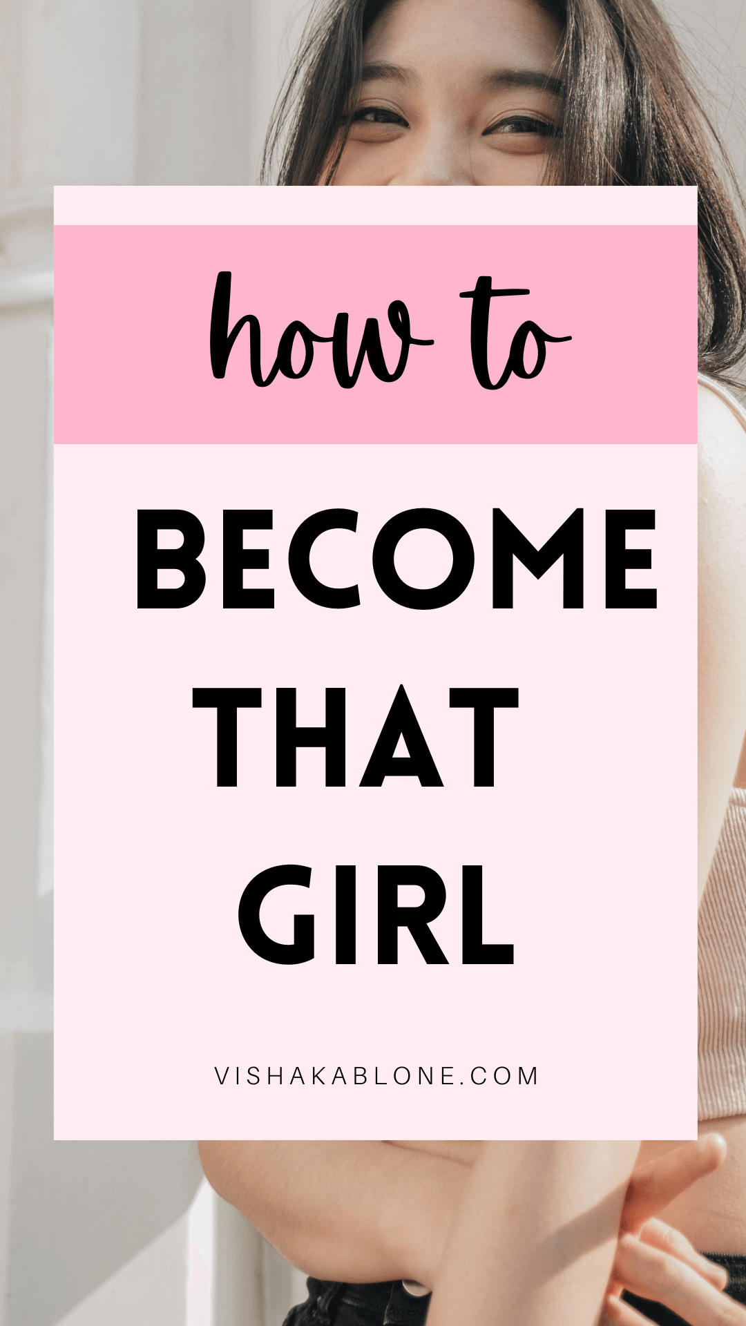How to become that girl (+checklist) - Vishaka Blone