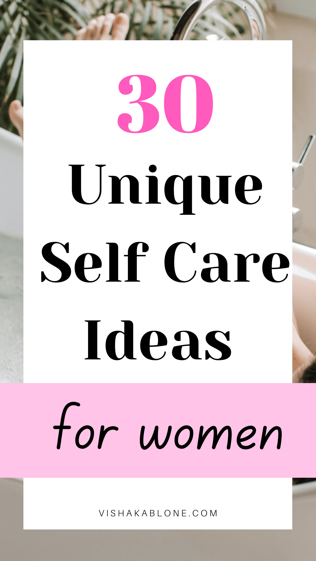30 Unique Self-Care Ideas for Women - Vishaka Blone