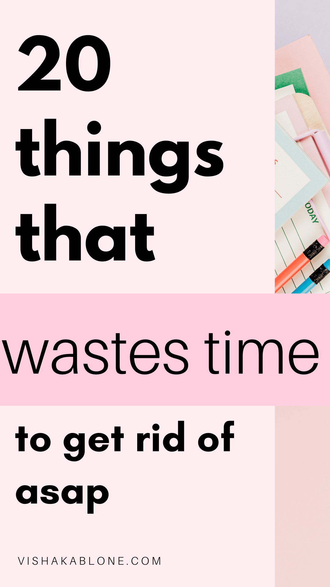 20+ Things that waste time to get rid of asap - Vishaka Blone