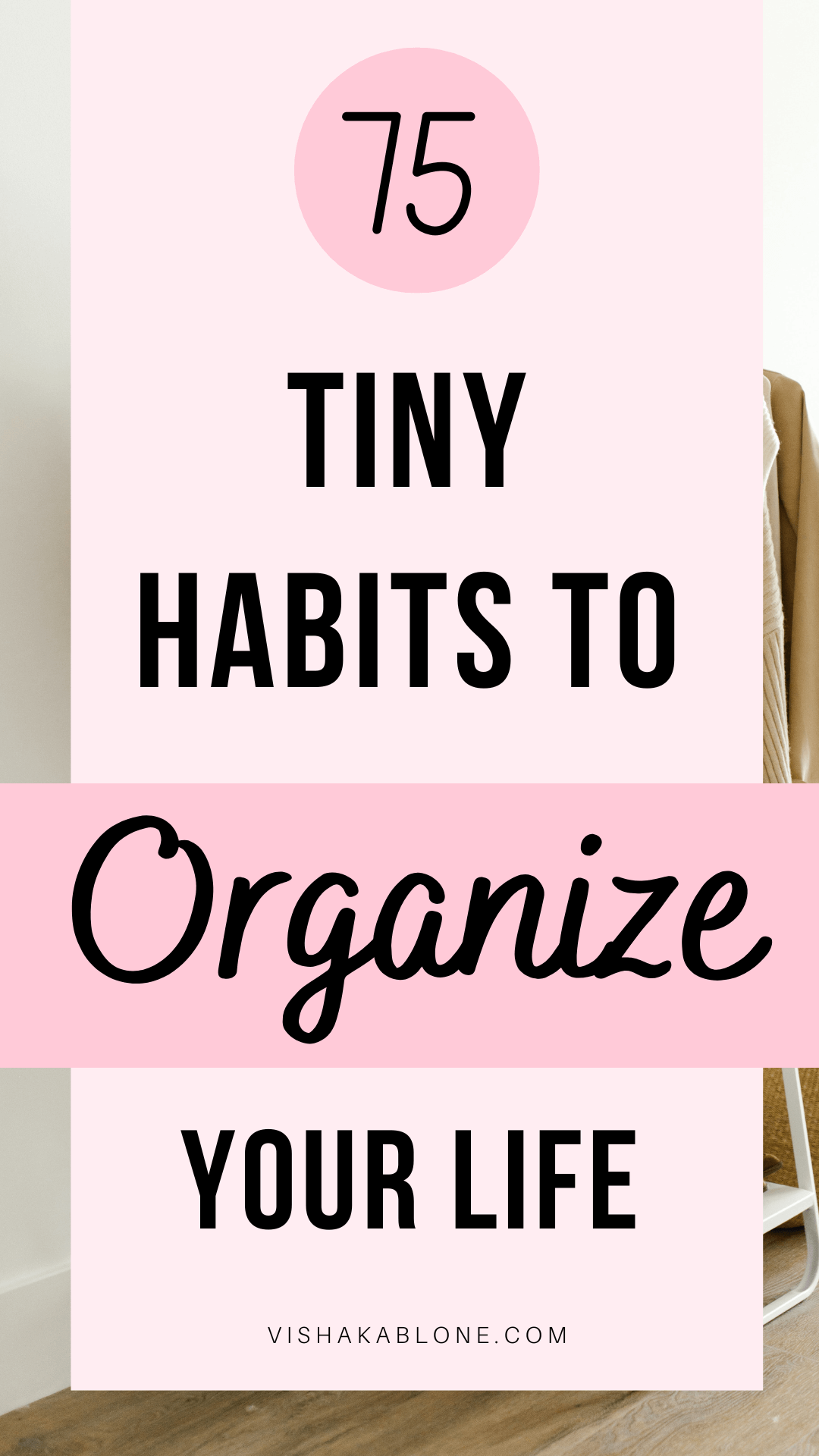 How to organize your life: 75 tiny habits to get organized - Vishaka Blone