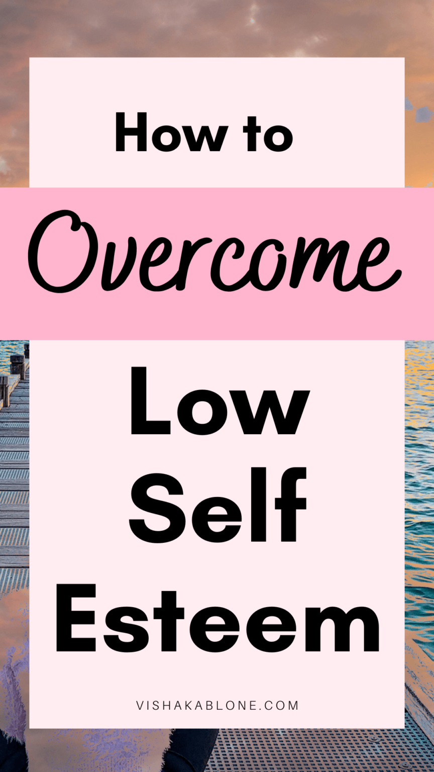 How to overcome low self esteem - Vishaka Blone