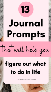 13 Journal Prompts to help you figure out what to do in life - Vishaka ...