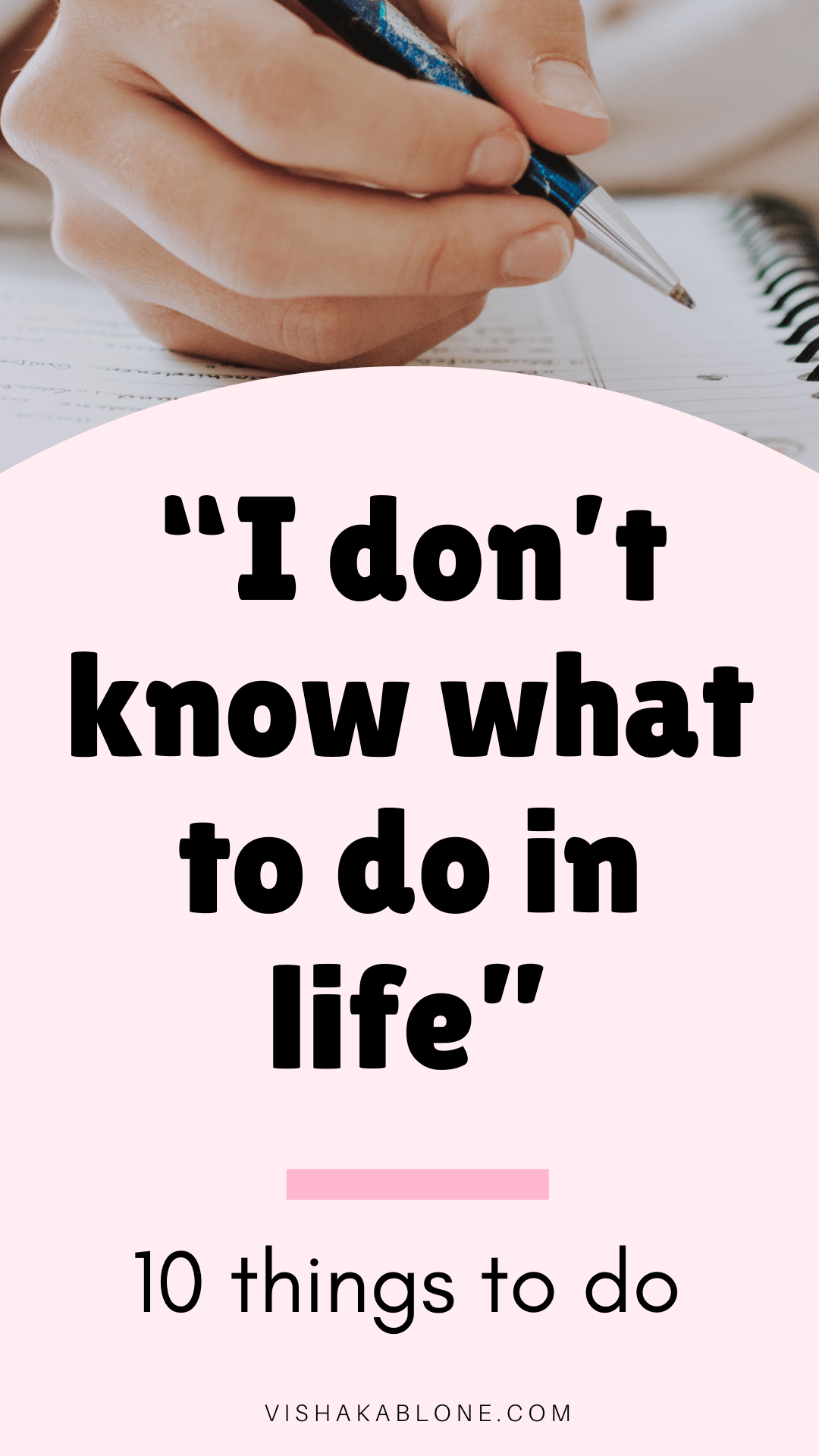 "I don't know what to do with my life"- What to know and do - Vishaka Blone