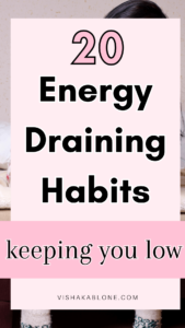15 Biggest Energy Draining Habits Keeping You Low - Vishaka Blone