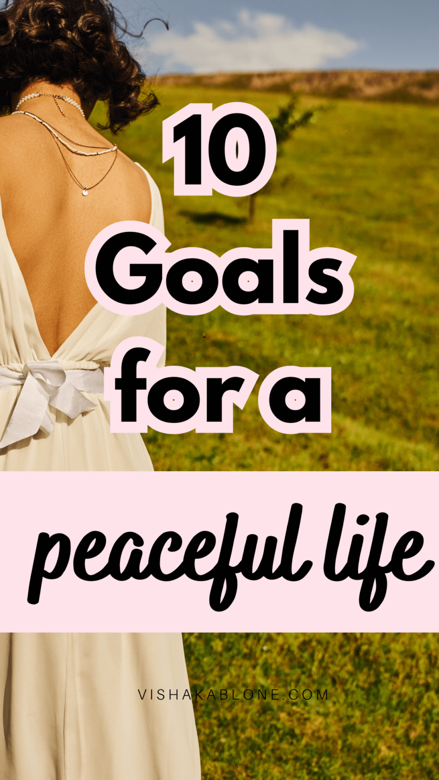 10 Goals for a Peaceful Life - Vishaka Blone