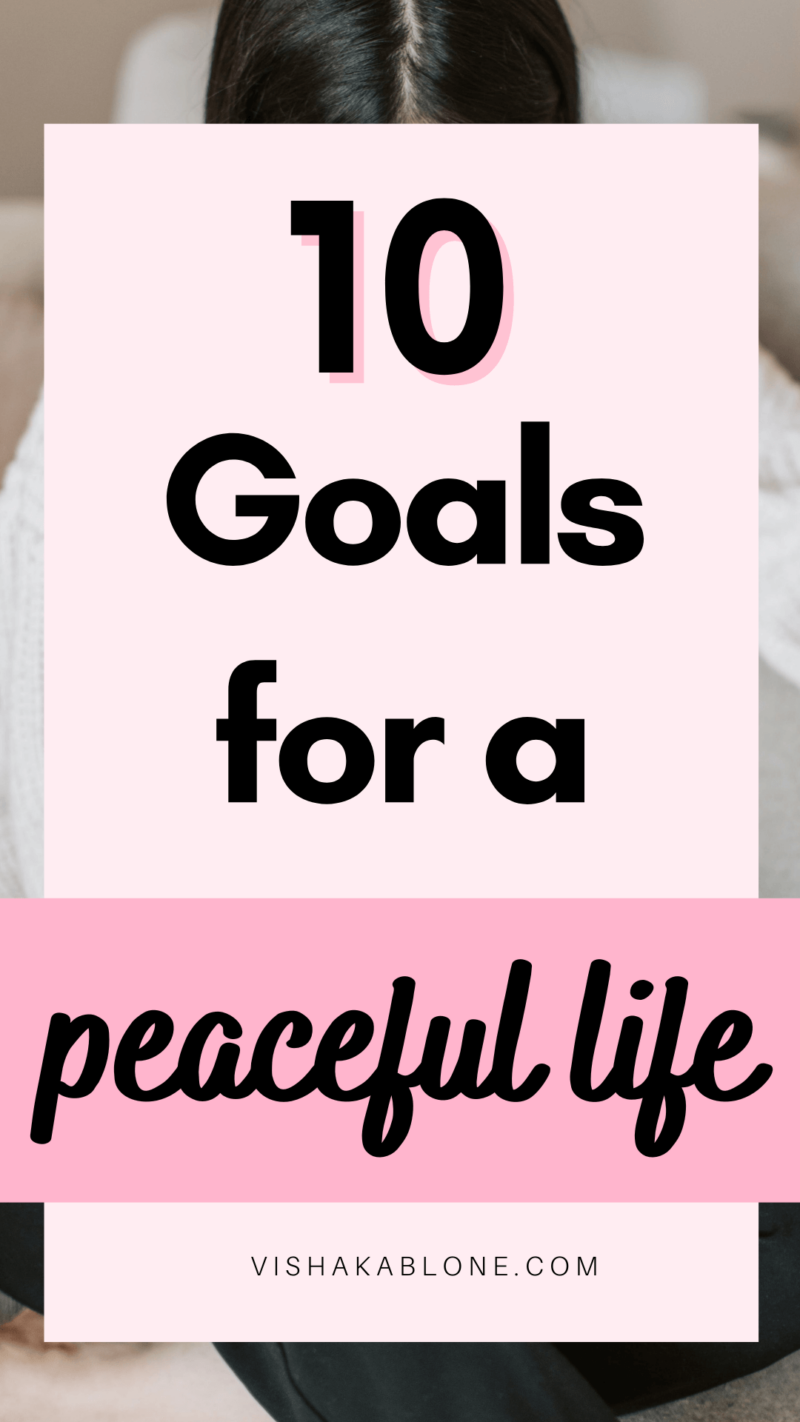 10 Goals for a Peaceful Life - Vishaka Blone