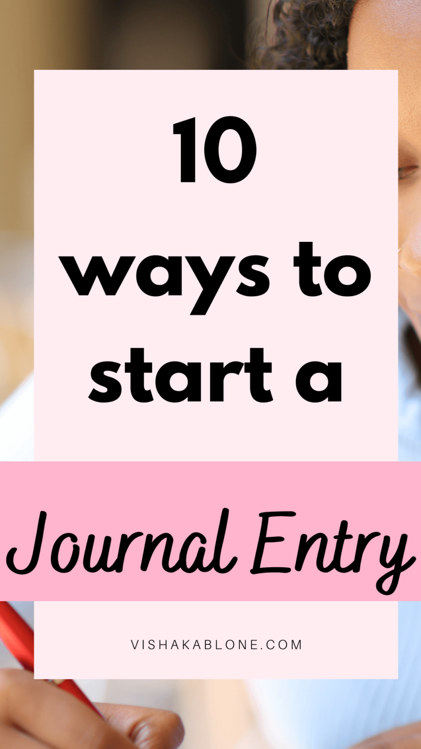 10 Ways To Start a Journal Entry (with examples) - Vishaka Blone