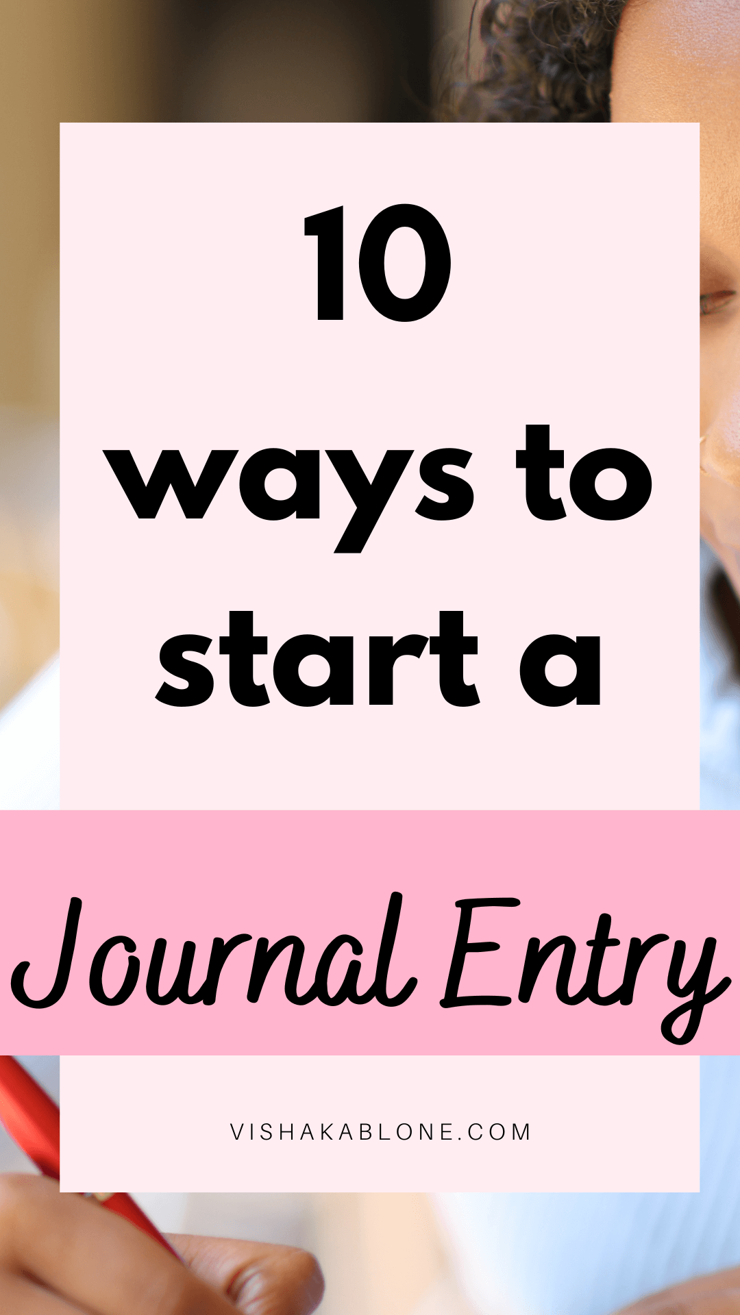 10 Ways To Start a Journal Entry (with examples) - Vishaka Blone