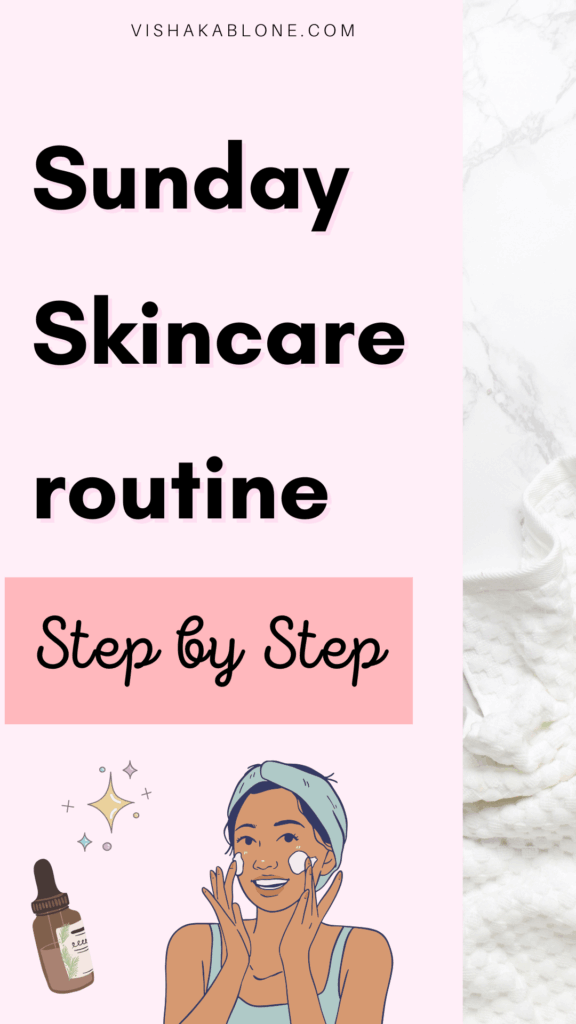Step by Step Sunday Skincare Routine: Weekly Glow up Ritual - Vishaka Blone