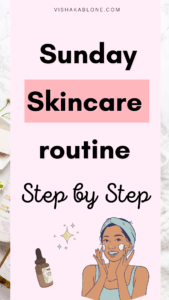 Step by Step Sunday Skincare Routine: Weekly Glow up Ritual - Vishaka Blone