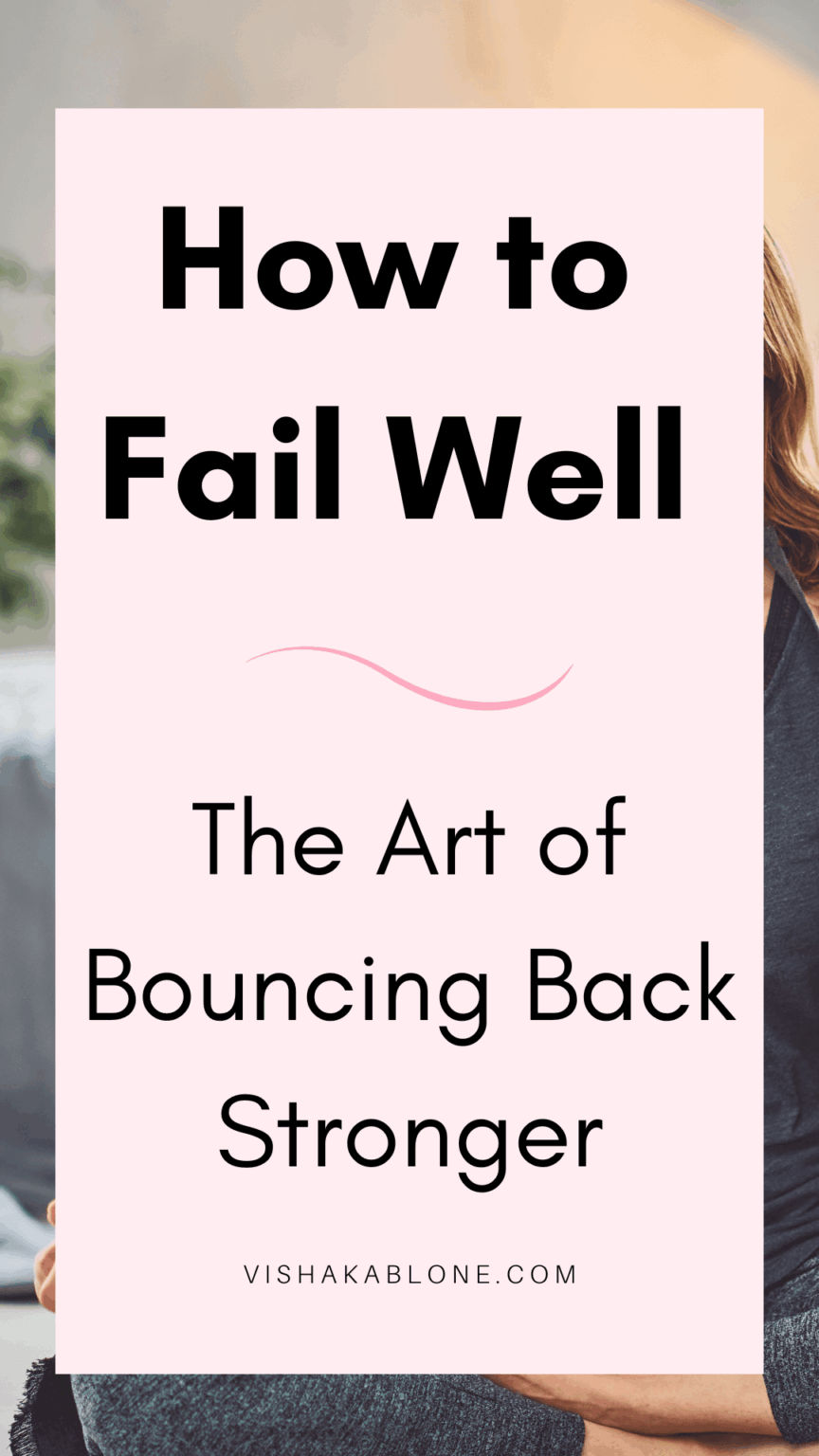 How to Fail Well: Tips on Bouncing back from failure - Vishaka Blone