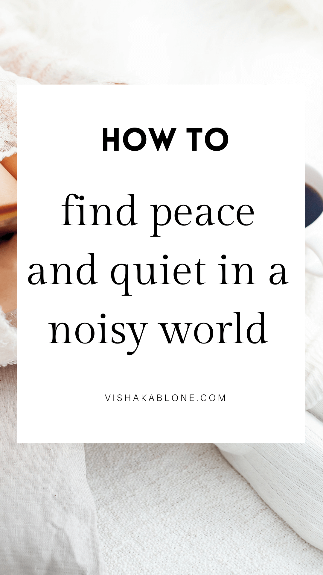 How to Find Peace and Quiet in a Noisy World - Vishaka Blone