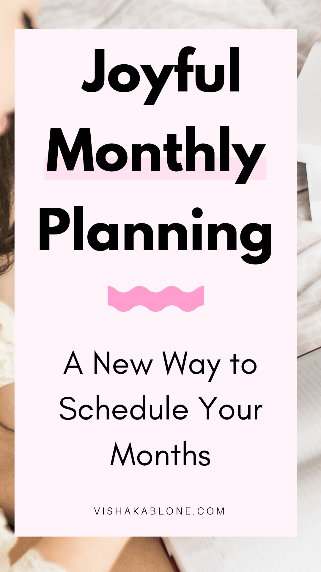 How to Plan Your Months for a Joyful, Fulfilled Life - Vishaka Blone