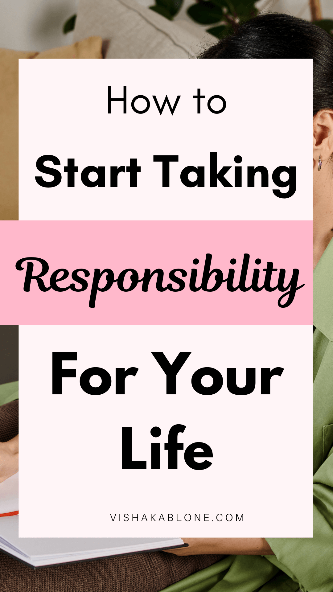 How To Start Taking Responsibility For Your Life - Vishaka Blone
